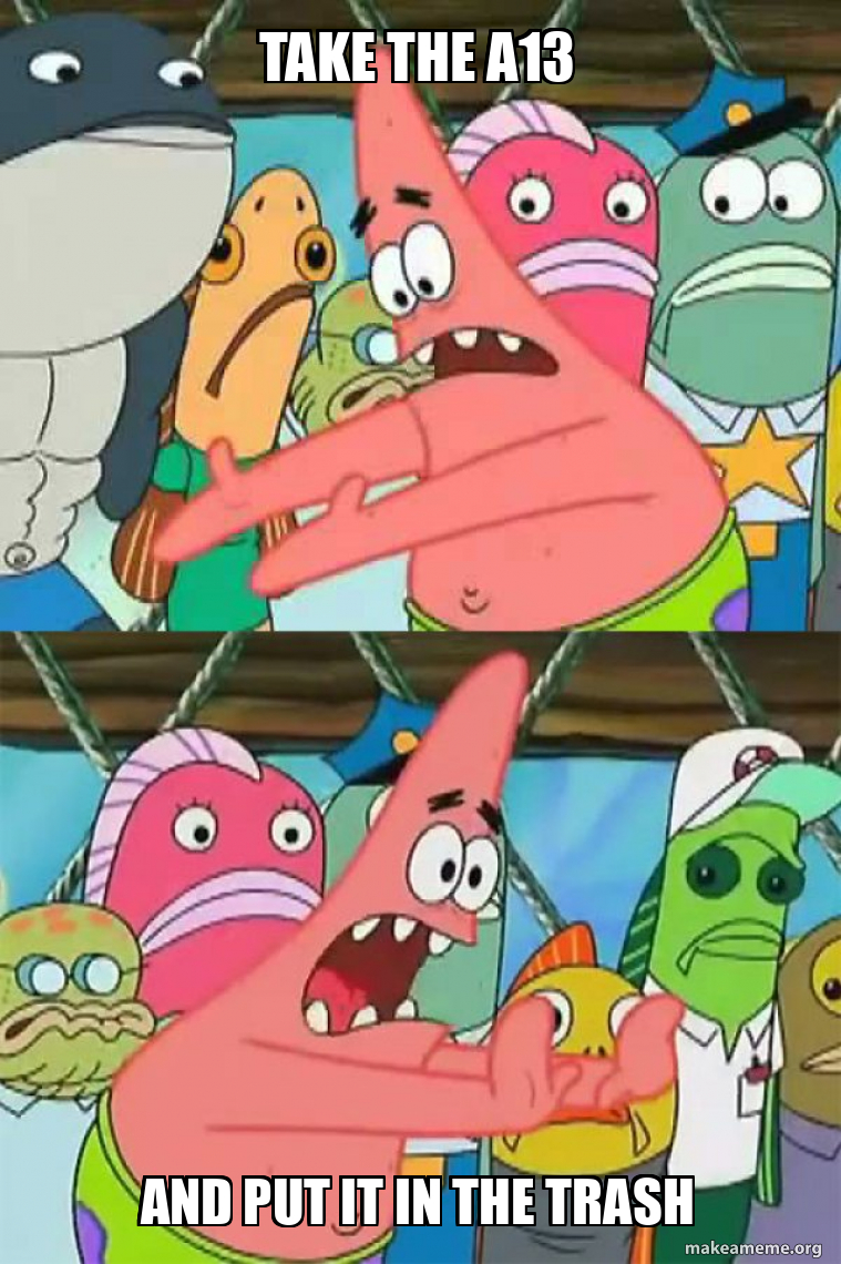 Take the a13 and put it in the trash - Push It Somewhere Else Patrick Meme Generator