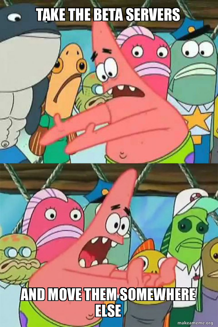 Take the beta servers And move them somewhere else - Push It Somewhere Else Patrick Meme Generator