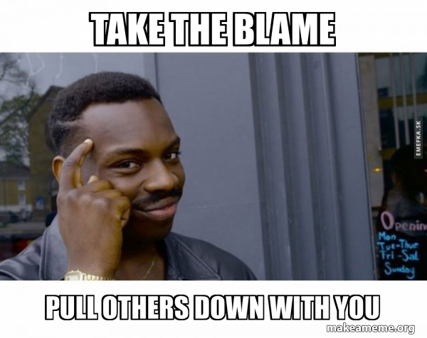 take the blame pull others down with you - Roll Safe Black Guy Pointing ...