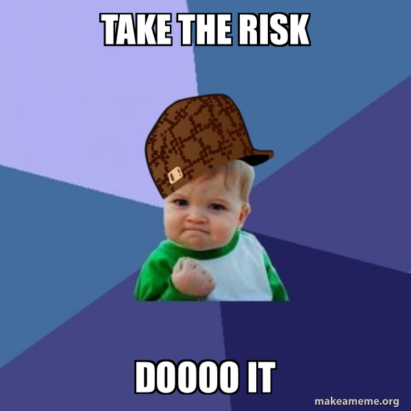 Take the risk Doooo it - Scumbag Success Kid Meme Generator