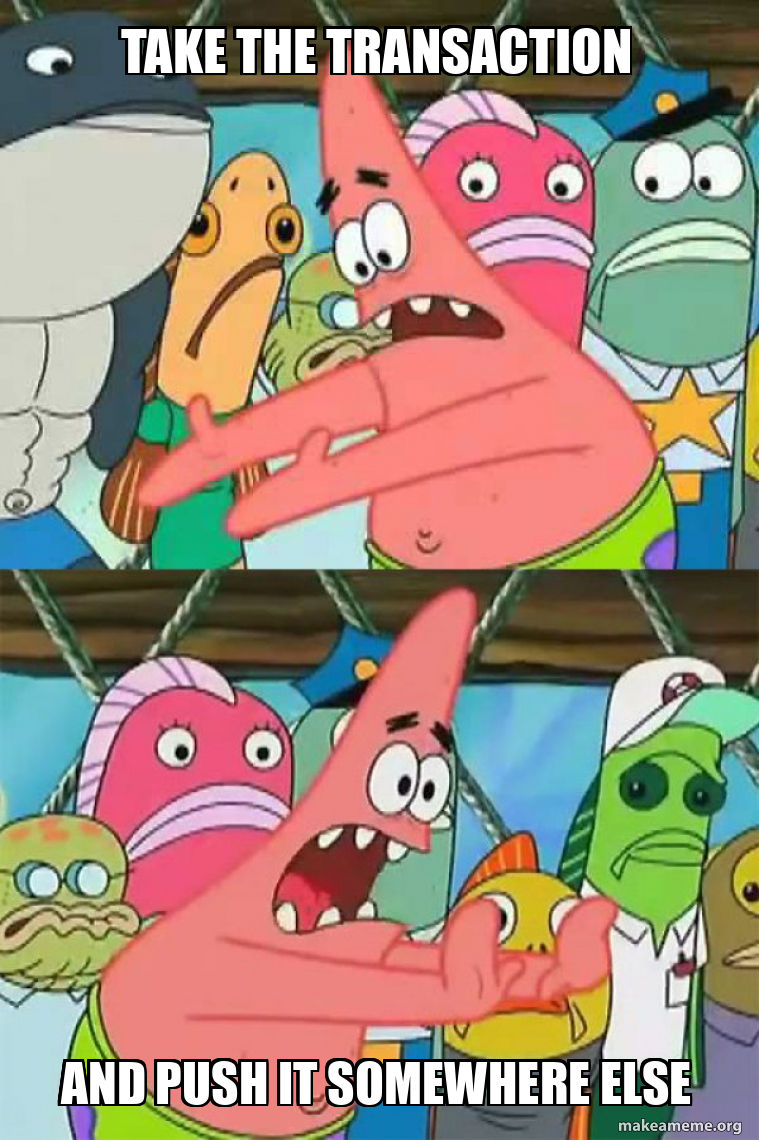 Take the transaction And push it somewhere else - Push It Somewhere ...