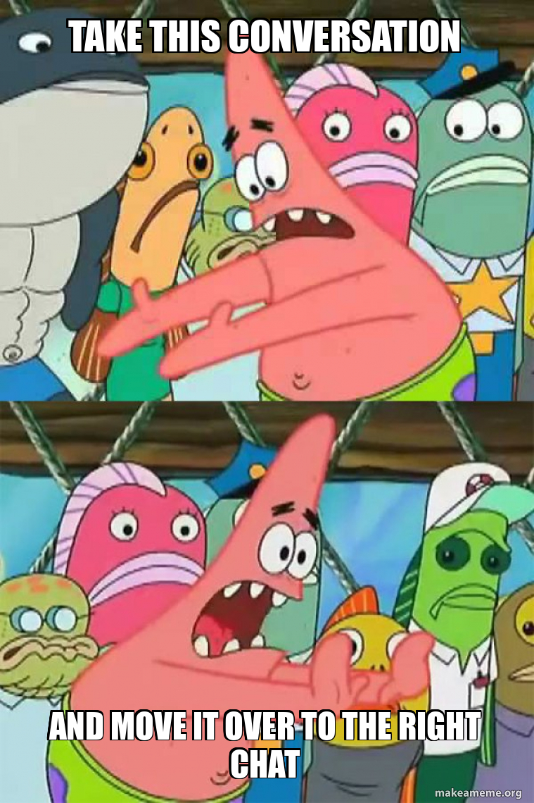 Take this converSATION And move it over to the right chat - Push It ...