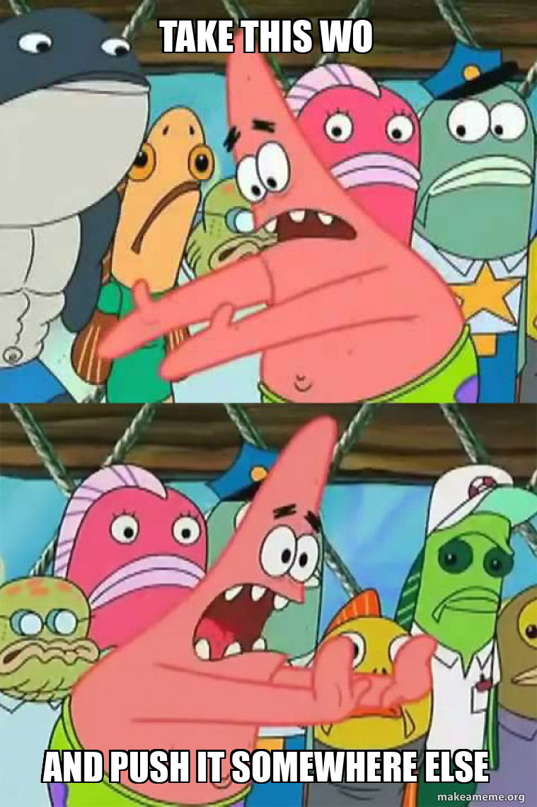 Take this wo and push it somewhere else - Push It Somewhere Else ...