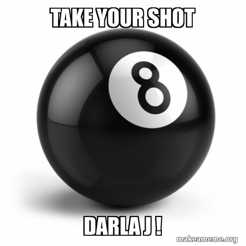 take your shot Darla J ! Meme Generator