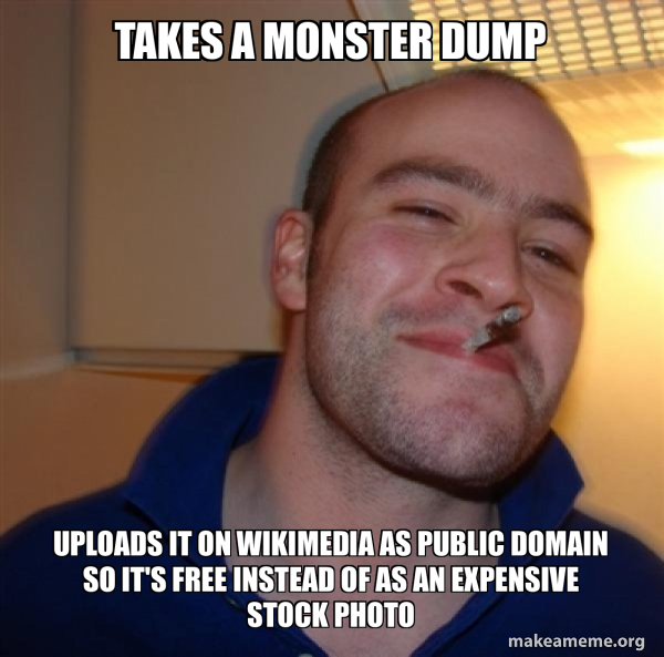 Takes a monster dump Uploads it on wikimedia as public domain so it's ...