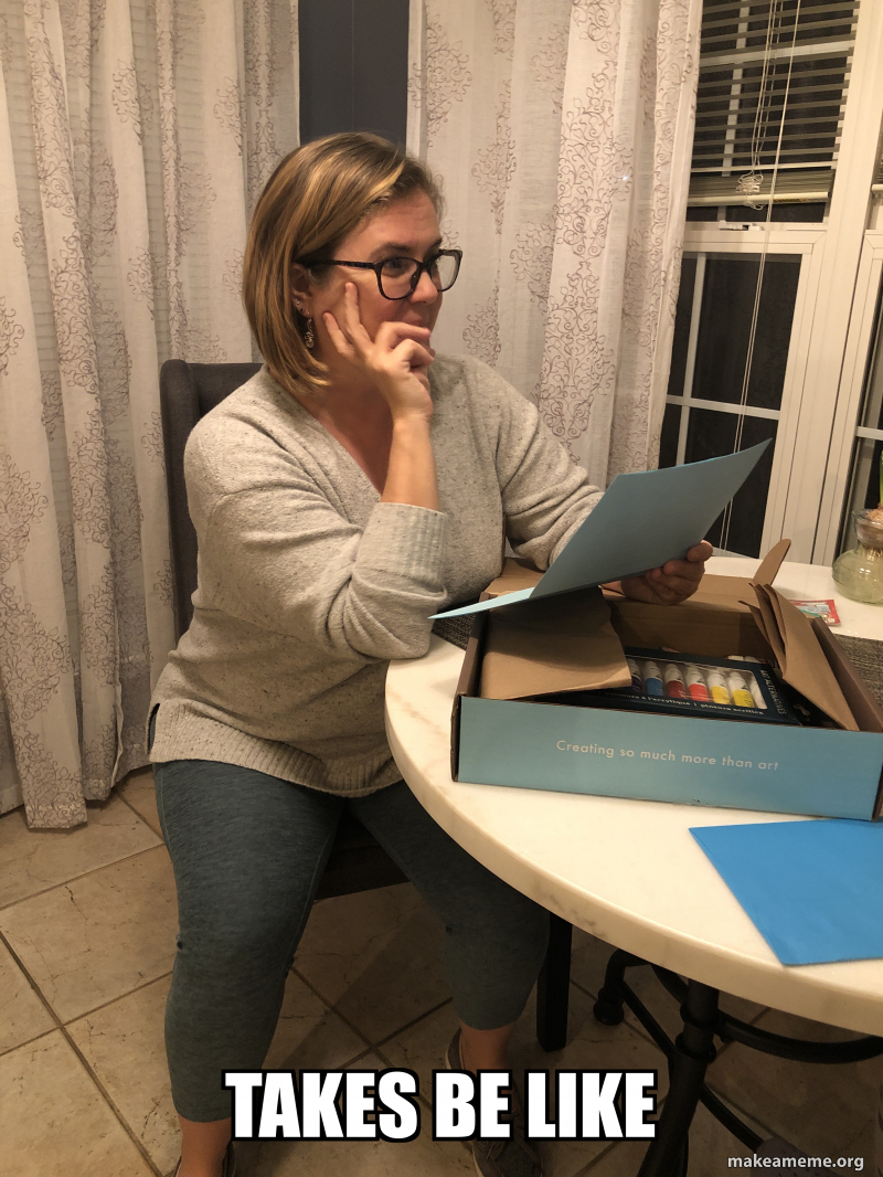 Takes be like Meme Generator