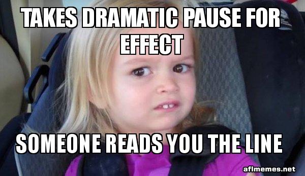 Takes dramatic pause for effect Someone reads you the line - Side-Eyes ...