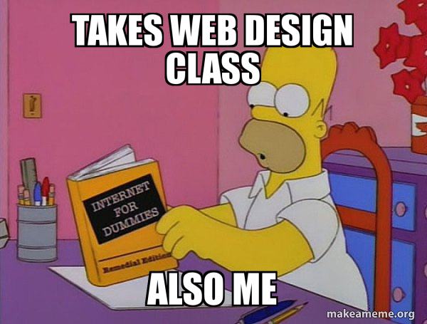 Takes Web Design Class Also Me - Internets Homer Meme Generator