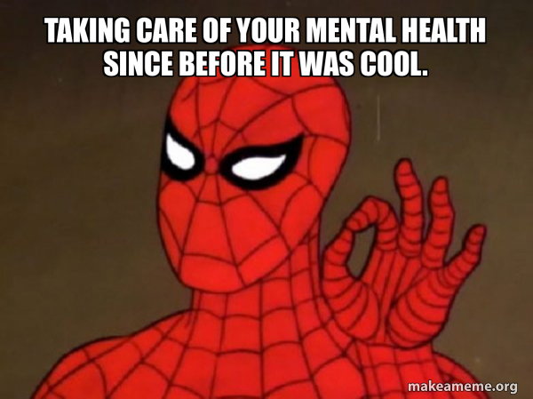 Taking care of your mental health since before it was cool. - Spiderman ...