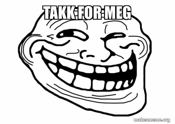takk for meg - Trollface Meme Generator