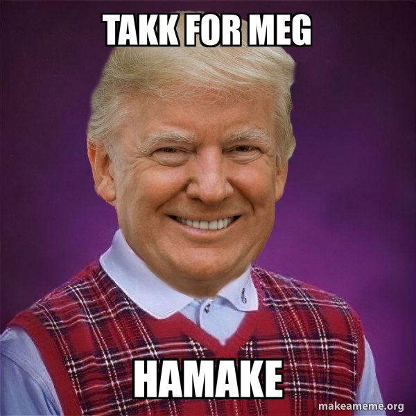 Takk for meg Hamake - Bad Luck Trump Meme Generator