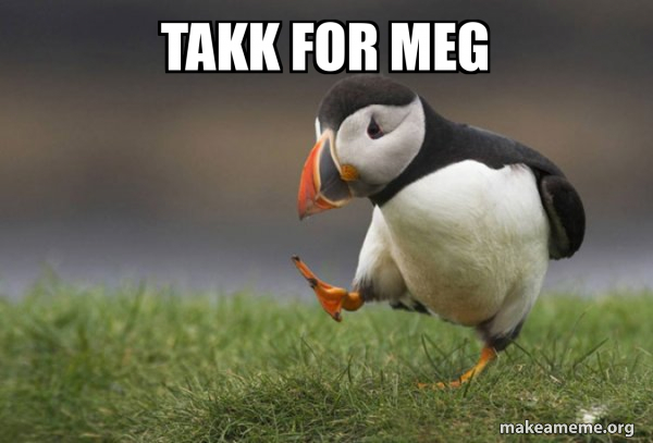 Takk For Meg - Unpopular Opinion Puffin Meme Generator