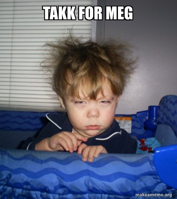 Takk for meg - Monday Mornings Meme Generator