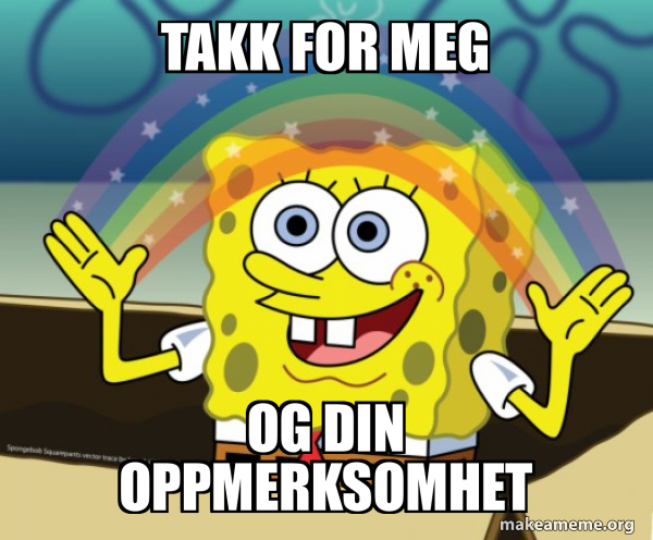 Takk for meg og din oppmerksomhet - Rainbow SpongeBob Meme Generator