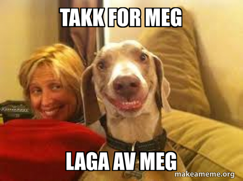 Takk for meg LAga av meg Meme Generator