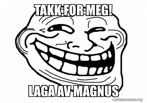 takk for meg! laga av Magnus - Trollface Meme Generator