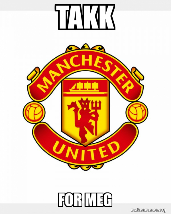 Takk For meg - Manchester United Meme Generator