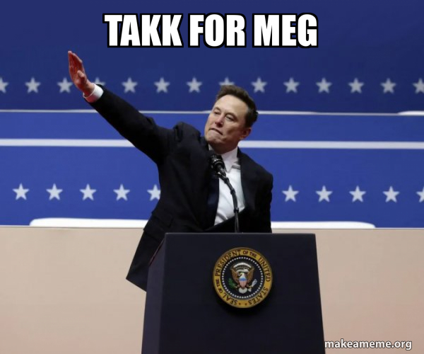 takk for meg - Nazi Elon Meme Generator