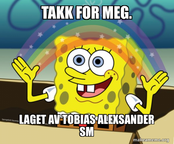 Takk for meg. Laget av Tobias Alexsander SM - Rainbow SpongeBob Meme ...