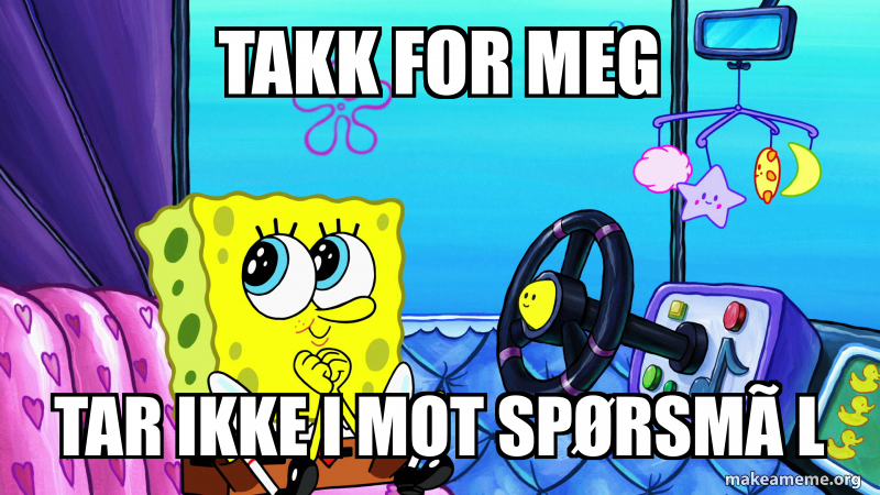 takk for meg tar ikke i mot spørsmål Meme Generator
