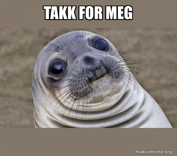 Takk for meg - Squeamish Seal Meme Generator