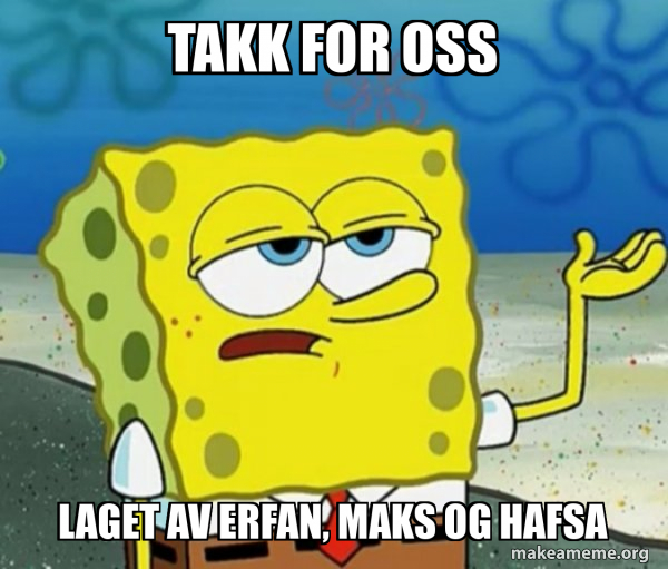 Takk for oss Laget av Erfan, Maks og hafsa - Tough SpongeBob Meme Generator