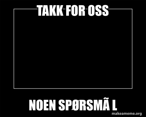 takk for oss noen spørsmål - Motivational Meme Meme Generator