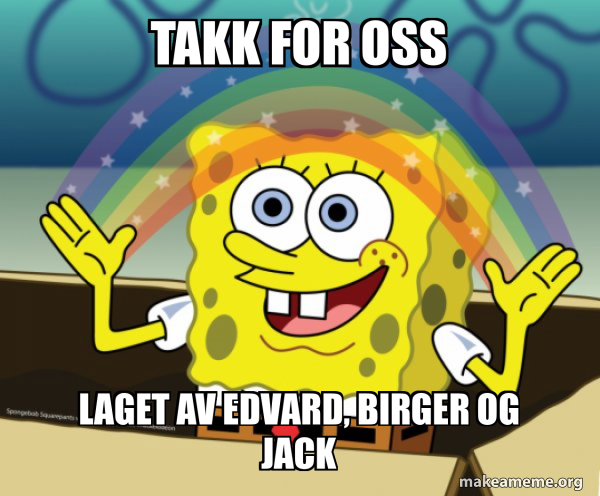Takk for oss Laget av Edvard, Birger og Jack - Rainbow SpongeBob Meme ...
