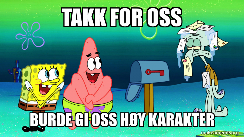 Takk for oss Burde gi oss høy karakter Meme Generator