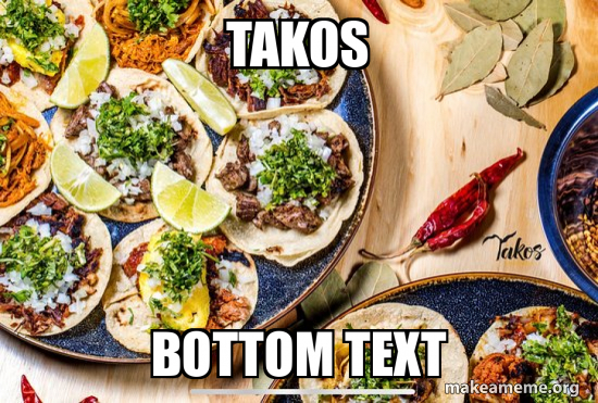 takos bottom text Meme Generator