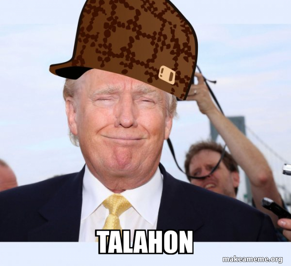 Talahon - Scumbag Donald Trump Meme Generator