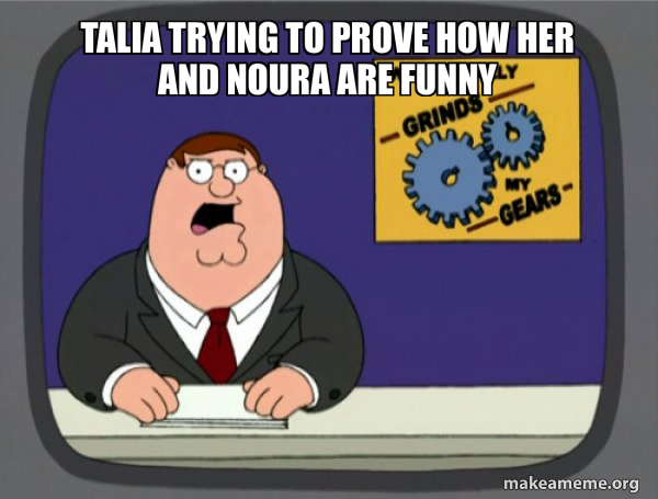 Talia trying to prove how her and Noura are funny - What Grinds My ...