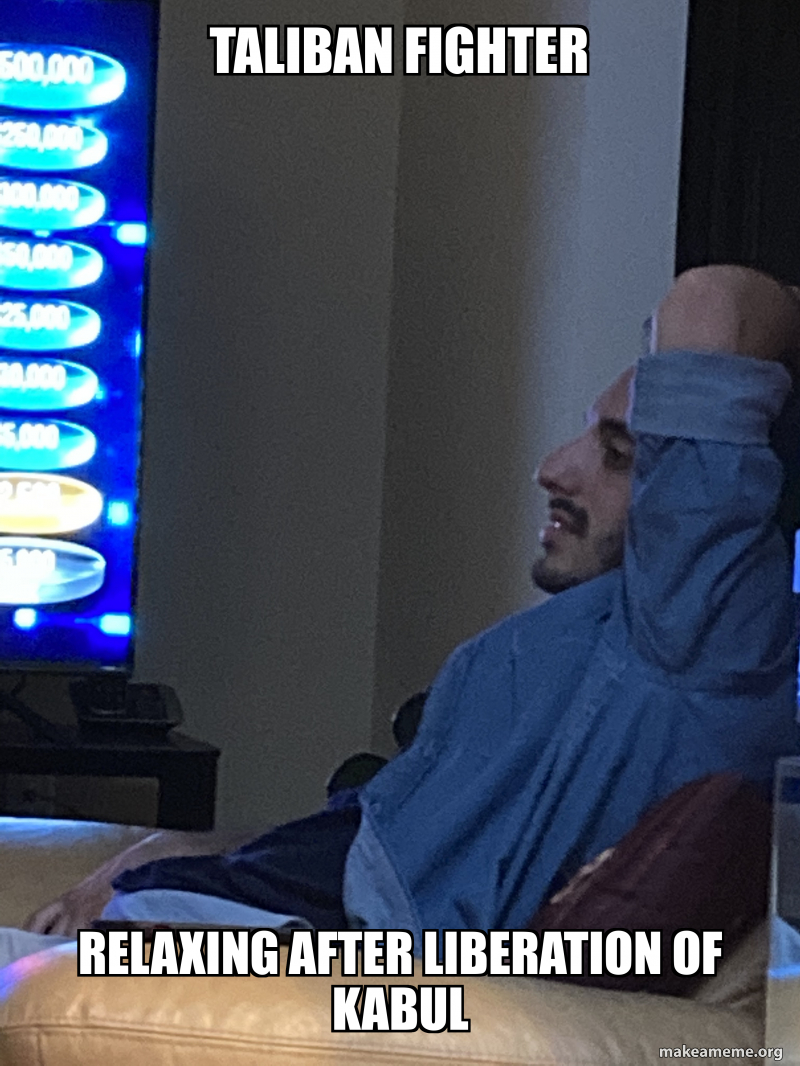 Taliban fighter Relaxing after LIBERATION of kabul Meme Generator