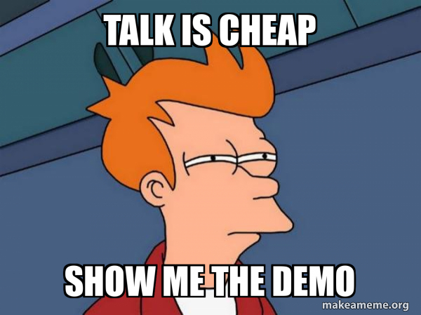 Talk is cheap Show me the demo - Futurama Fry Meme Generator