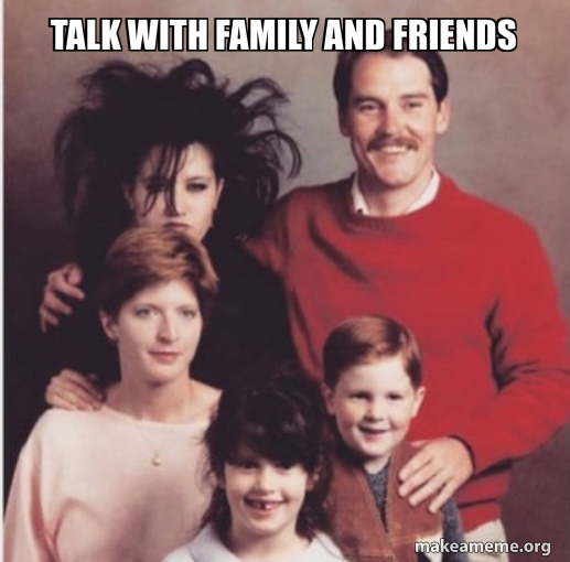 Talk with family and friends Meme Generator