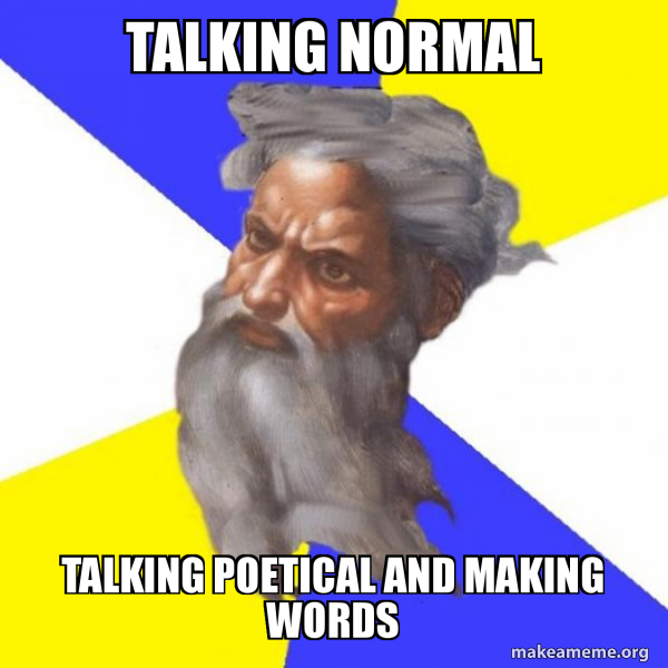Talking normal Talking poetical and making words - Advice God Meme ...