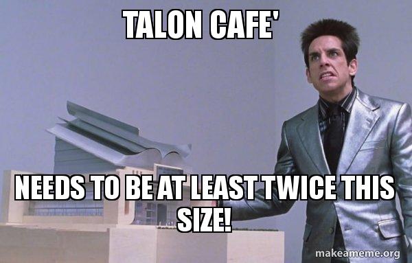 Talon Cafe' Needs to be at least twice this size! - Center for Ants ...