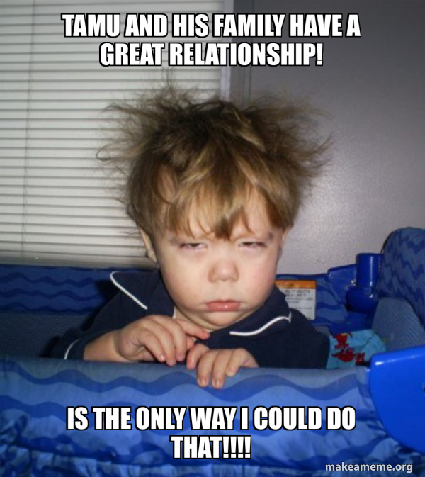 Tamu and his family have a great relationship! Is the only way I could ...