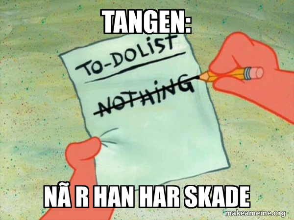 Tangen: Når han har skade - TO-DO List Meme Generator