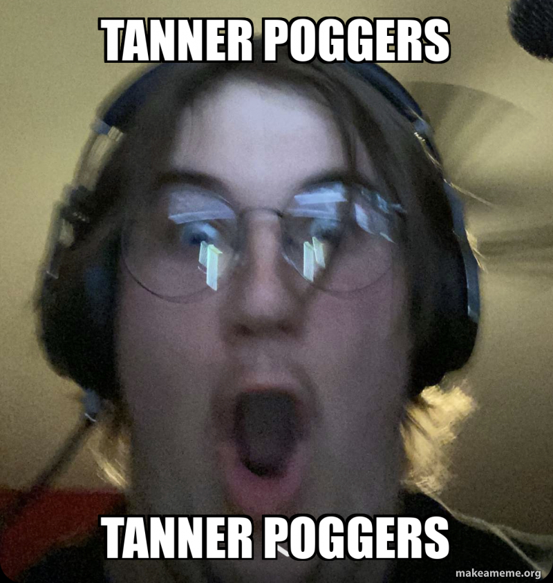 TANNER POGGERS TANNER POGGERS Meme Generator