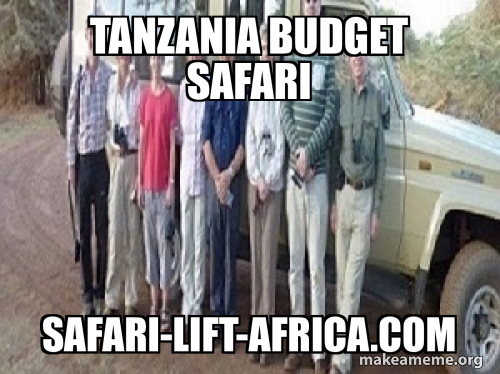 Tanzania budget Safari safari-lift-africa.com Meme Generator