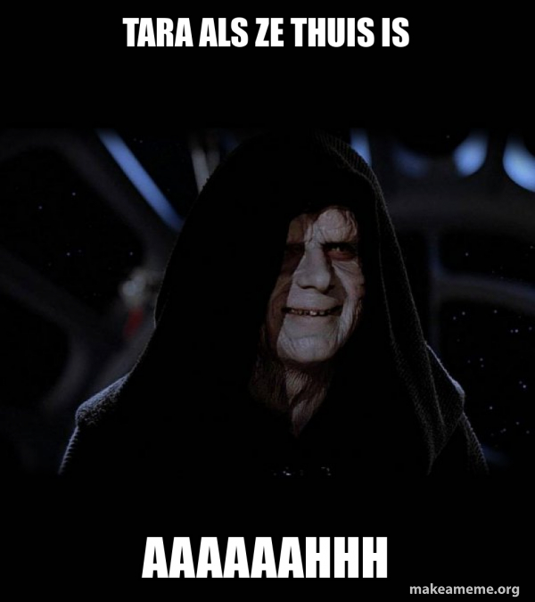 tara als ze thuis is aaaaaahhh - Sith Lord | Make a Meme