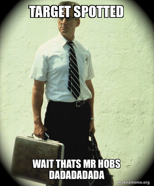 target spotted wait thats mr hobs dadadadada - Actual First World ...