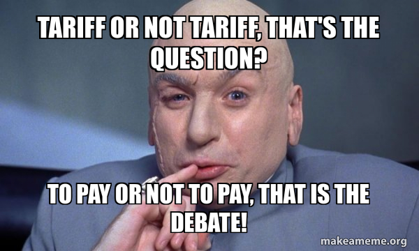 Tariff or not tariff, that's the question? To pay or not to pay, that ...