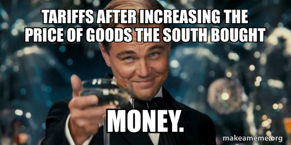 Tariffs after increasing the price of goods the south bought Money ...