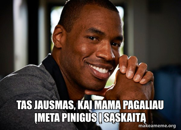 tas jausmas, kai mama pagaliau įmeta pinigus į sąskaitą - Good Guy Jason Meme Generator