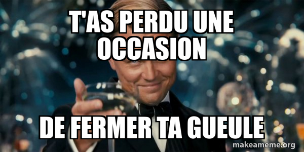 T'as perdu une occasion De fermer ta gueule - Great Gatsby Reaction ...