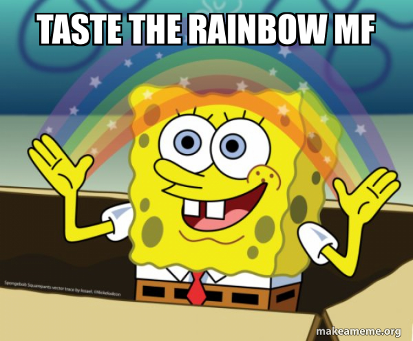 Taste the rainbow mf - Rainbow SpongeBob Meme Generator