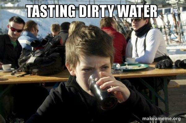 tasting dirty water - Lazy Elementary School Kid Meme Generator