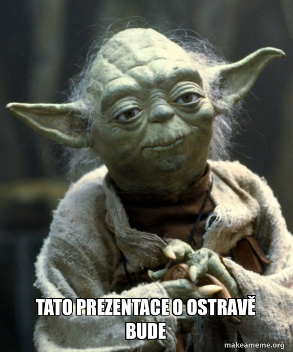 Tato prezentace o Ostravě bude - Yoda Meme Generator